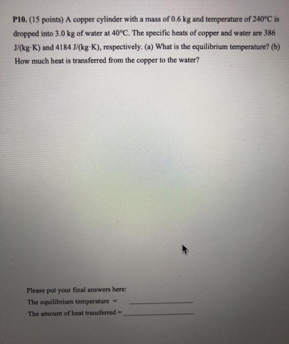 Solved P10. (15 points) A copper cylinder with a mass of 0.6 | Chegg.com Solved P10. (15 points) A copper cylinder with a mass of 0.6 | Chegg.com