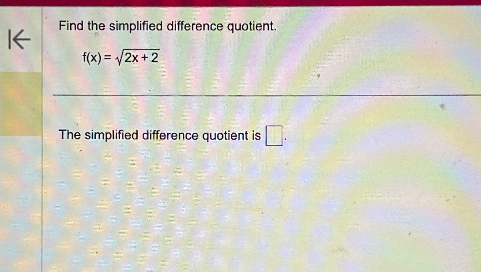 Solved Find the simplified difference quotient.f(x)=2x+22The | Chegg.com