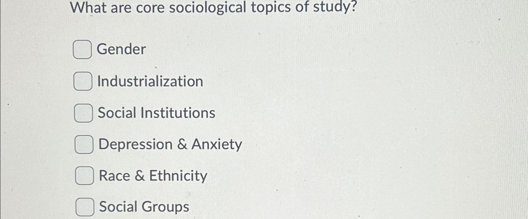 Solved What are core sociological topics of | Chegg.com
