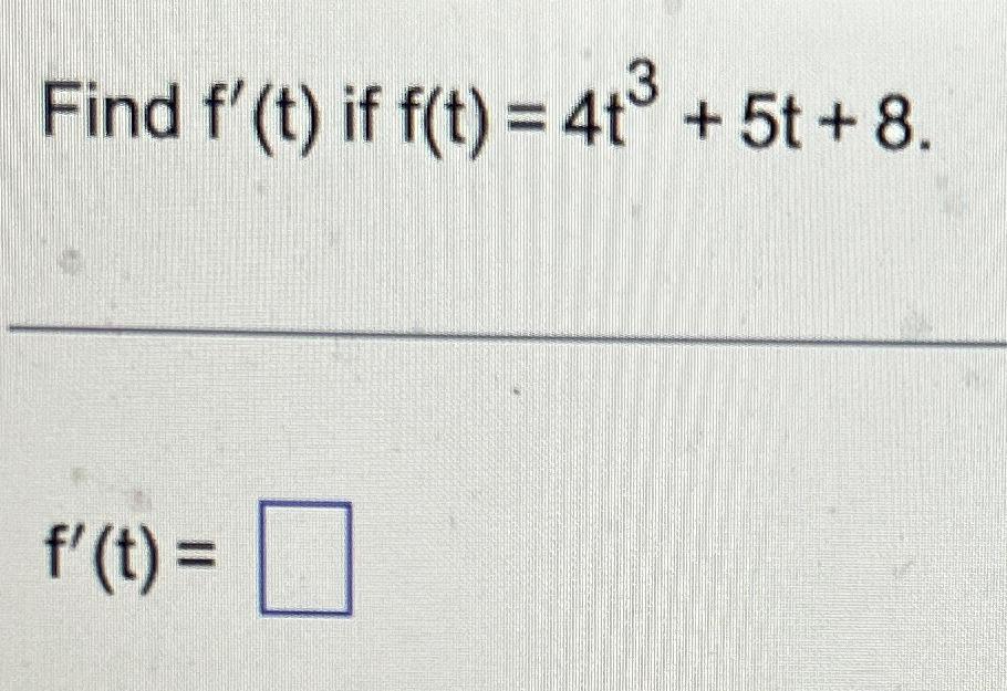 Solved Find f'(t) ﻿if f(t)=4t3+5t+8f'(t)= | Chegg.com