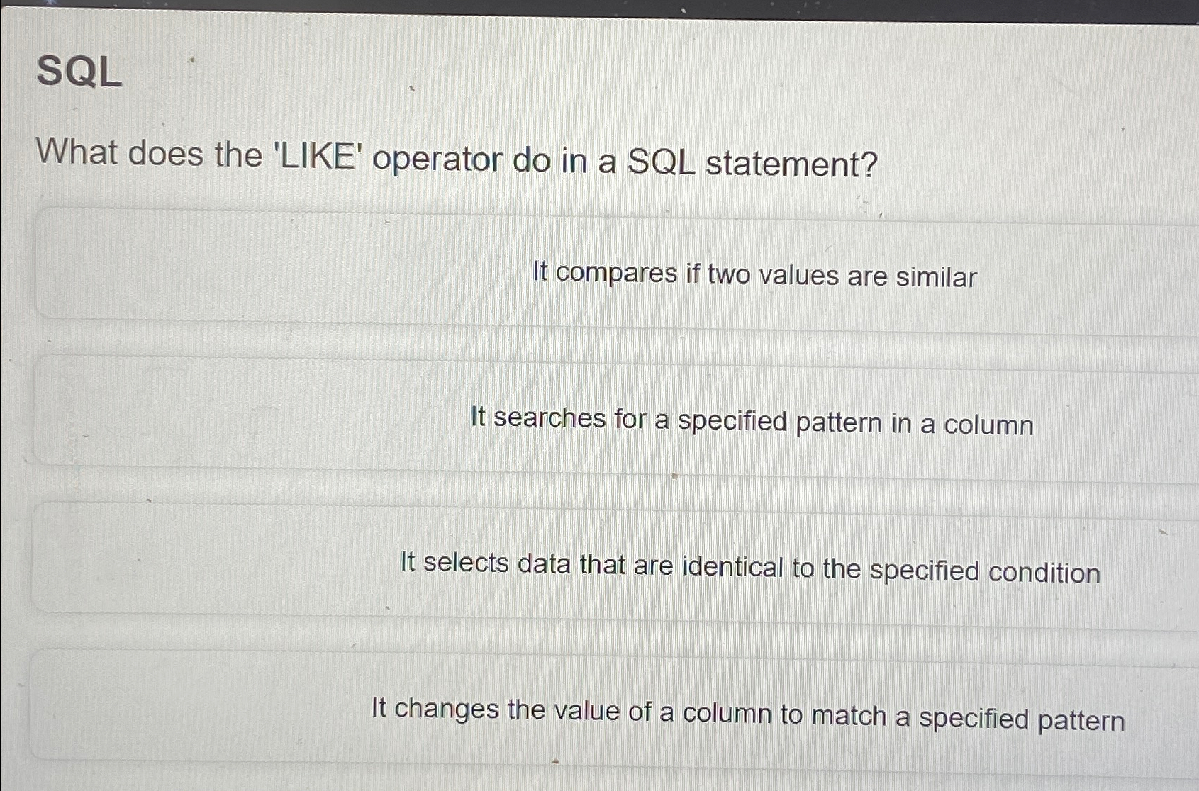 Solved SQLWhat does the 'LIKE' operator do in a SQL | Chegg.com