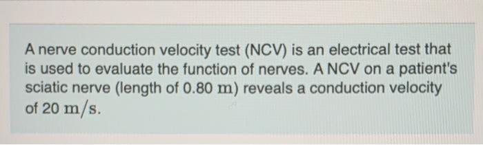 Solved A nerve conduction velocity test (NCV) is an | Chegg.com