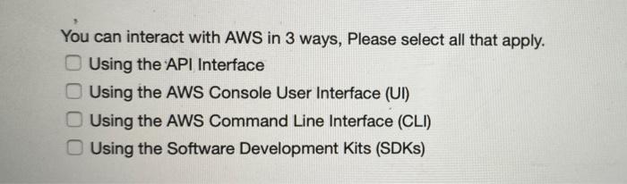 Solved You can interact with AWS in 3 ways, Please select | Chegg.com