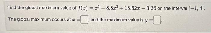 Solved Find the global maximum value of | Chegg.com