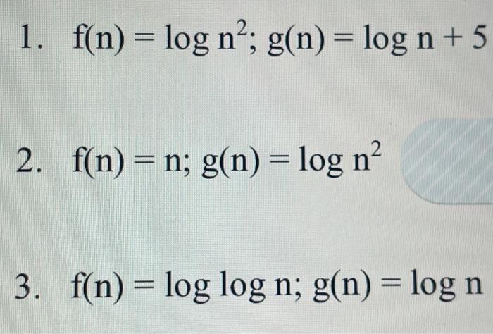 Solved f(n)=logn2;g(n)=logn+5 f(n)=n;g(n)=logn2 | Chegg.com