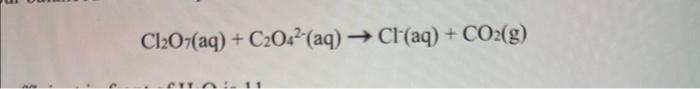 Solved Cl2O7(aq)+C2O42−(aq)→Cl−(aq)+CO2( g) | Chegg.com