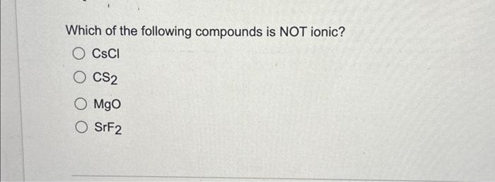 Solved Which of the following compounds is NOT ionic? CsCl O | Chegg.com