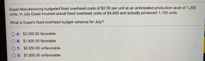 Solved Easel Manufacturing budgeted fixed overhead costs of | Chegg.com