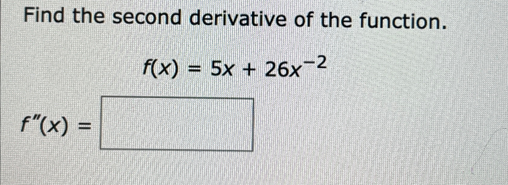 Solved Find the second derivative of the | Chegg.com