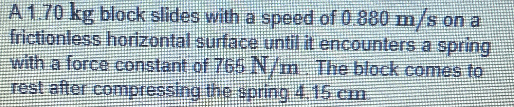 Solved A 1.70kg ﻿block slides with a speed of 0.880ms ﻿on a | Chegg.com
