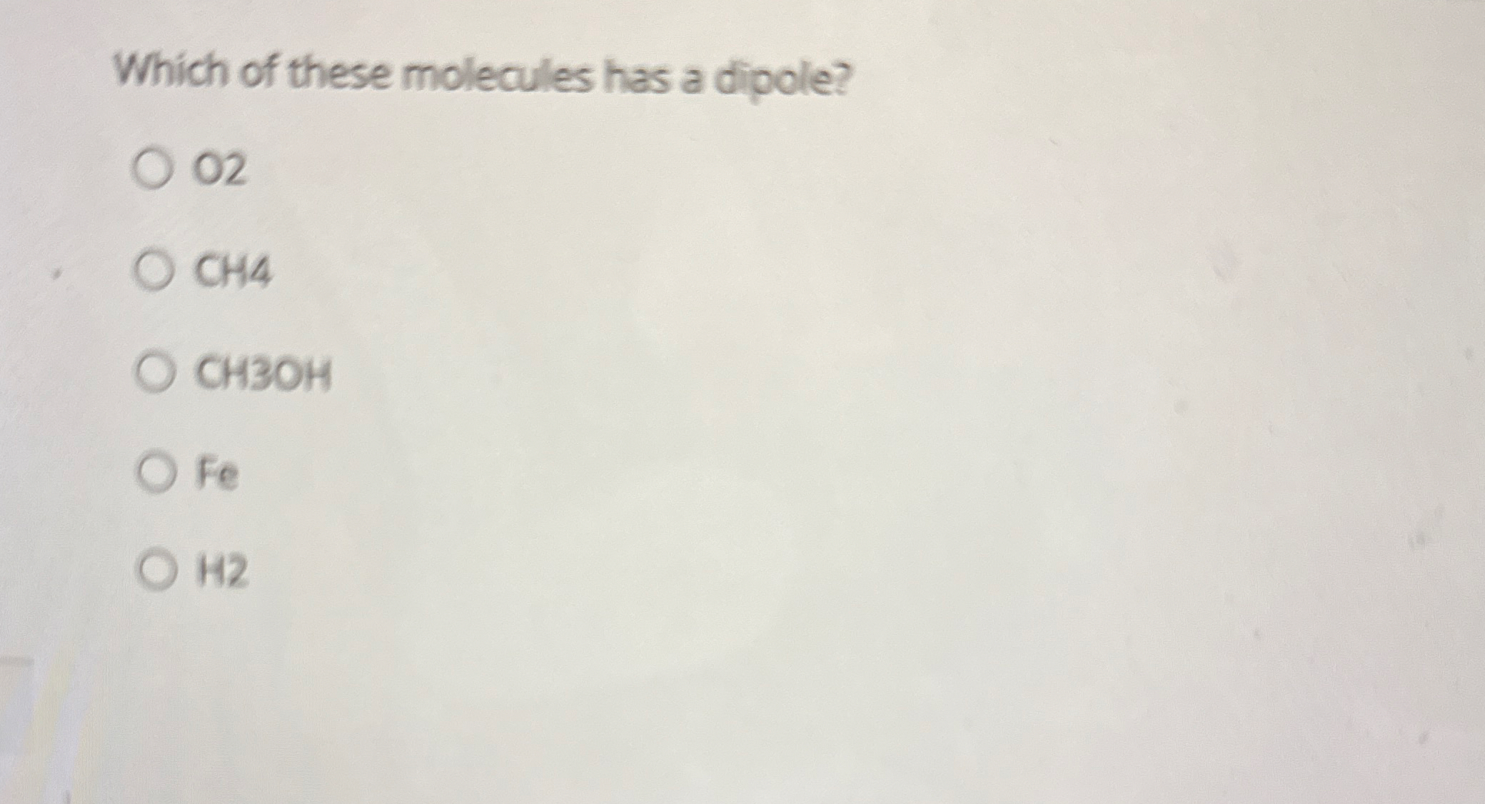 Solved Which of these molecules has a dipole?02CH 4CH3OHFeH2 | Chegg.com