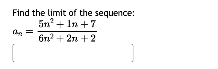Solved Find the limit of the sequence:an=5n2+1n+76n2+2n+2 | Chegg.com