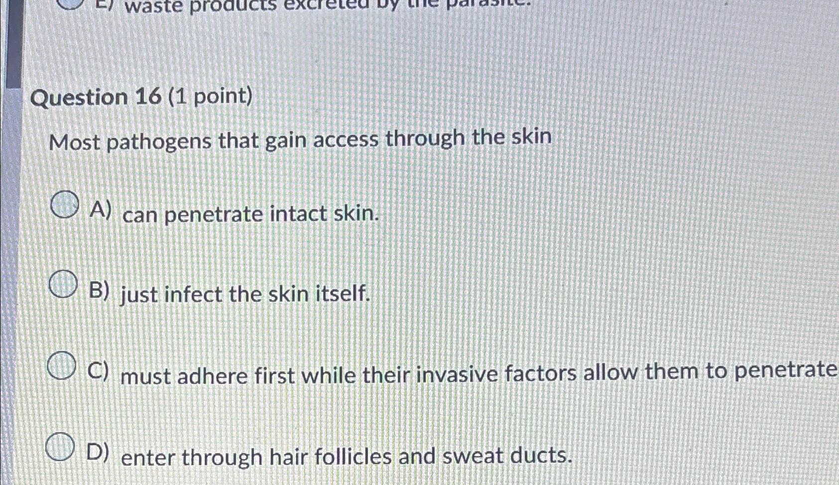 Solved Question 16 (1 ﻿point)Most pathogens that gain access | Chegg.com