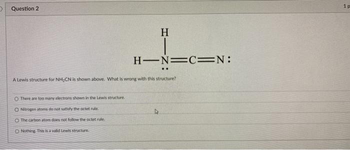 Solved 1 3. Question 2 H H-N=C=N: -N A Lewis structure for | Chegg.com