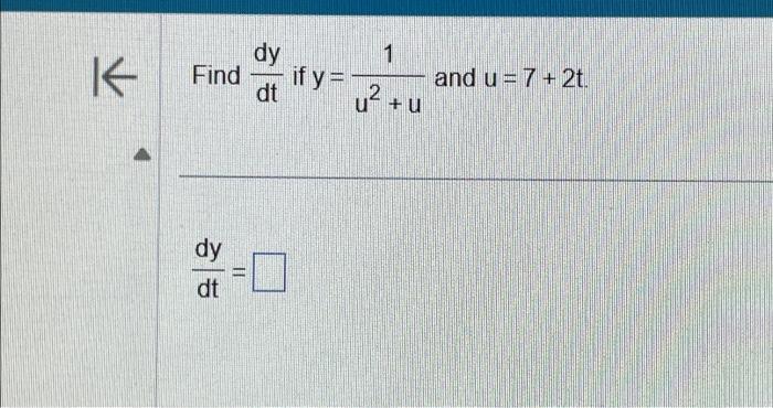 Solved K Find dy dt INZE dy if y = dt 1 u² + +U and u= 7+2t. | Chegg.com