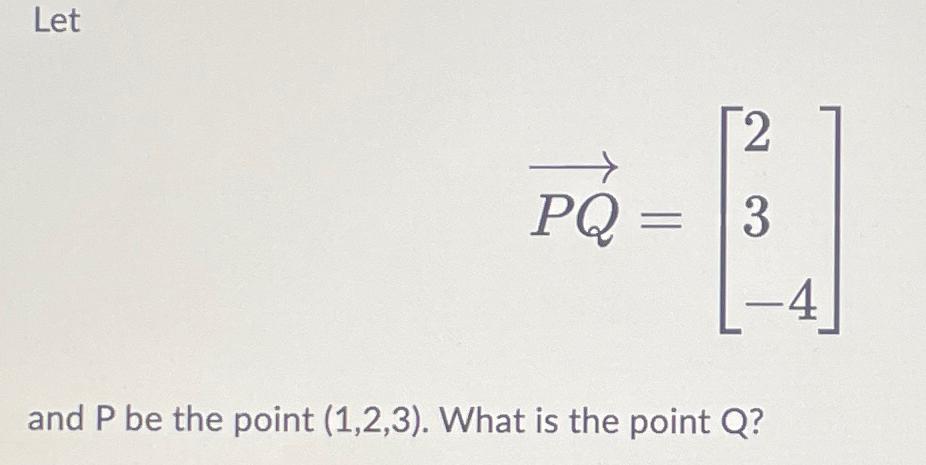 Solved Letvec(PQ)=[23-4]and P ﻿be the point (1,2,3). ﻿What | Chegg.com