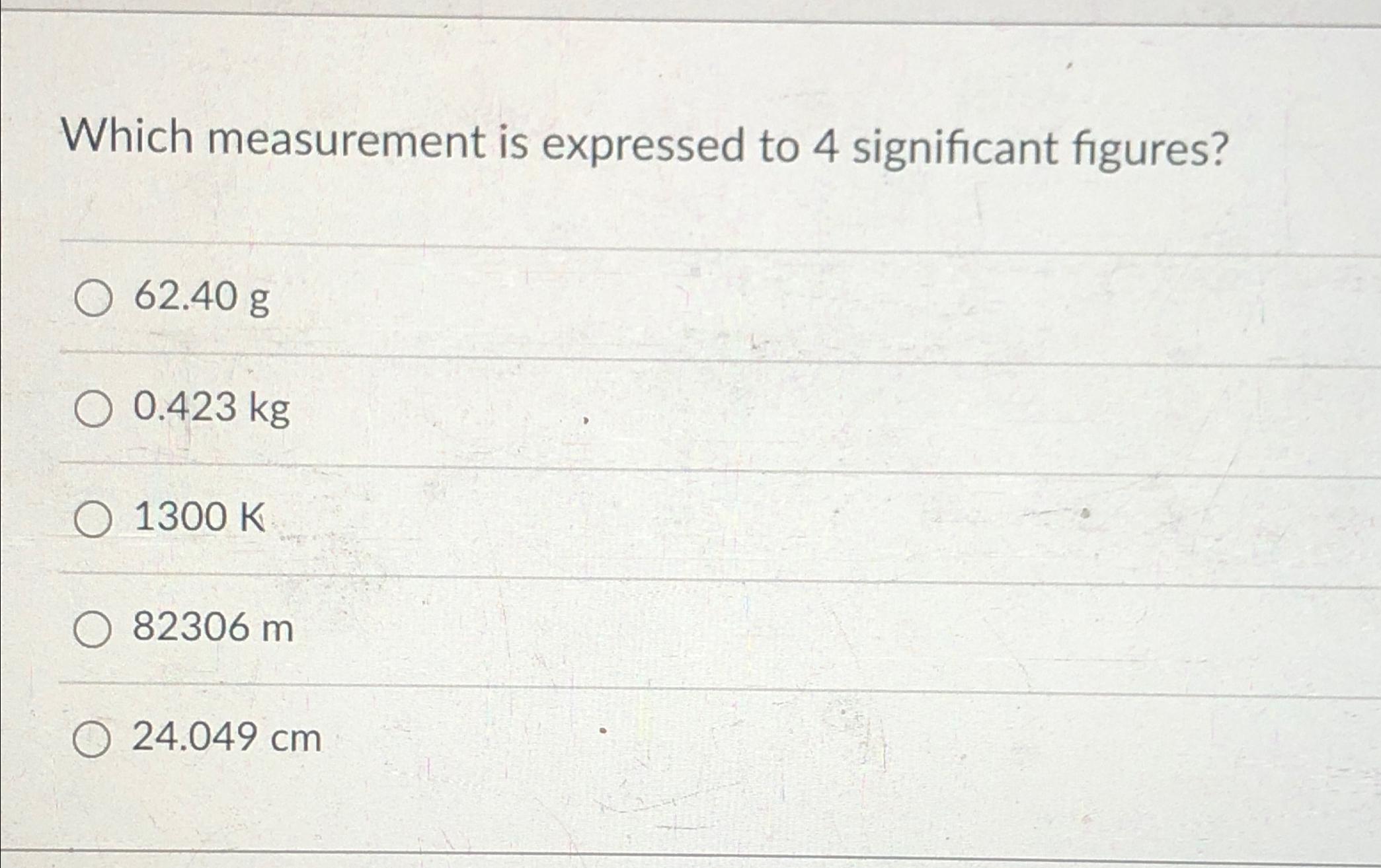 Solved Which measurement is expressed to 4 ﻿significant | Chegg.com