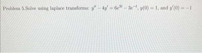 Solved Problem 5.Solve using laplace transforms: | Chegg.com