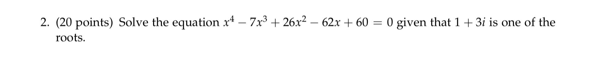 Solved (20 ﻿points) ﻿Solve the equation x4-7x3+26x2-62x+60=0 | Chegg.com