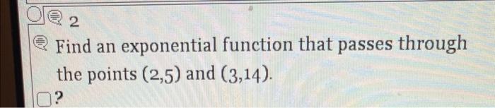 Solved 2 Find an exponential function that passes through | Chegg.com