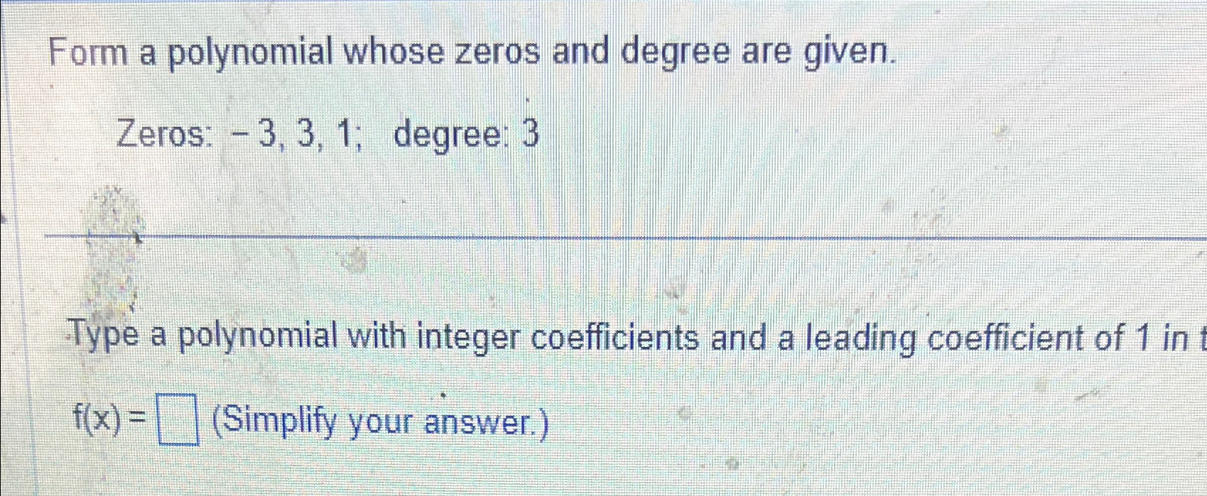 Solved Form a polynomial whose zeros and degree are | Chegg.com
