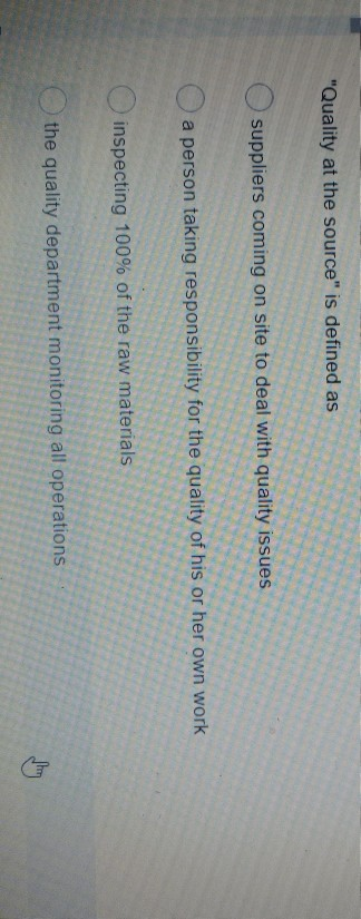 Solved "Quality at the source" is defined as suppliers | Chegg.com