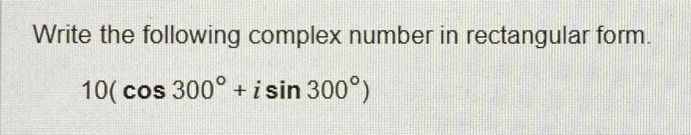 Solved Write the following complex number in rectangular | Chegg.com