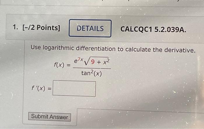 Solved 1. [-/2 Points] f'(x) = Use logarithmic | Chegg.com