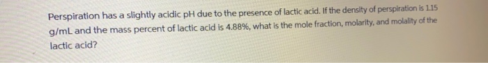 Solved Perspiration has a slightly acidic pH due to the | Chegg.com