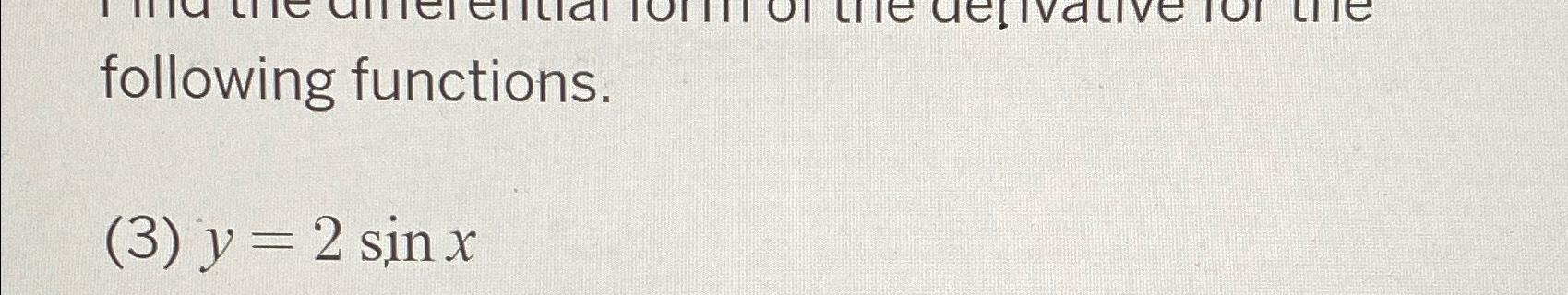 Solved following functions.(3) y=2sinx | Chegg.com