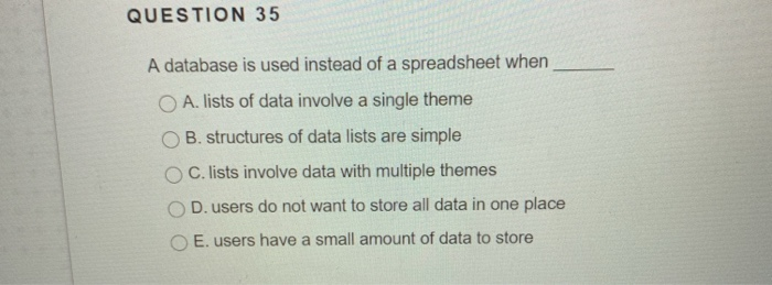 Solved QUESTION 35 A database is used instead of a | Chegg.com