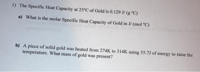 Solved 1) The Specific Heat Capacity at 25°C of Gold is | Chegg.com