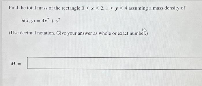 Solved Find the total mass of the rectangle 0 ≤ x ≤ 2, 1 ≤ y | Chegg.com
