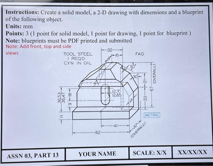 Instructions: Create a solid model, a 2-D drawing | Chegg.com