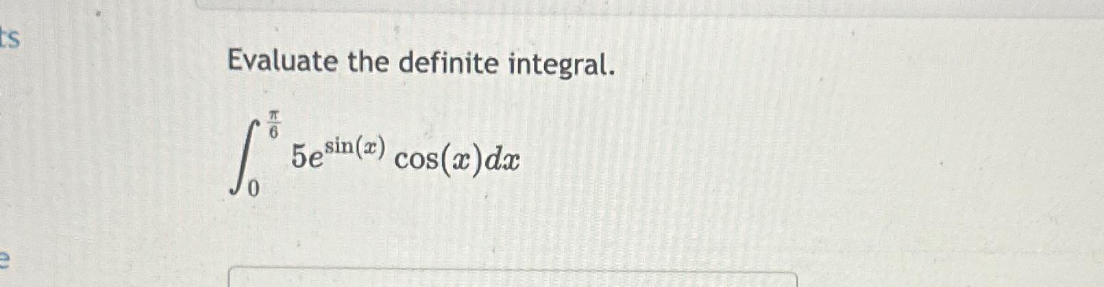 Solved Evaluate the definite integral.∫0π65esin(x)cos(x)dx | Chegg.com