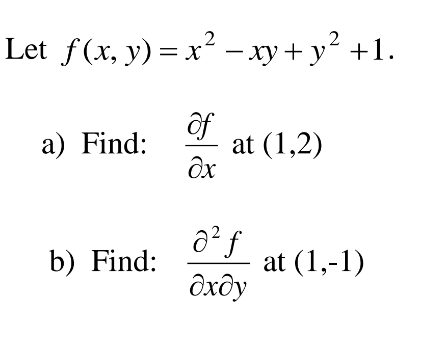 Solved Let f(x,y)=x2-xy+y2+1.a) ﻿Find: delfdelx ﻿at (1,2)b) | Chegg.com