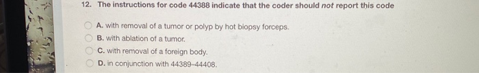 Solved 12. The instructions for code 44388 indicate that the | Chegg.com