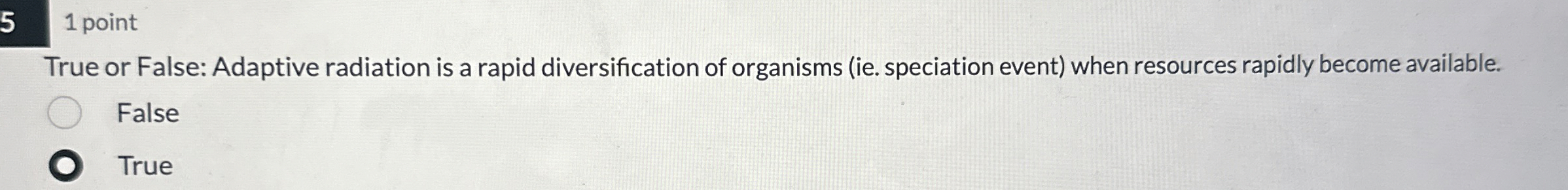 Solved 5,1 ﻿pointTrue or False: Adaptive radiation is a | Chegg.com