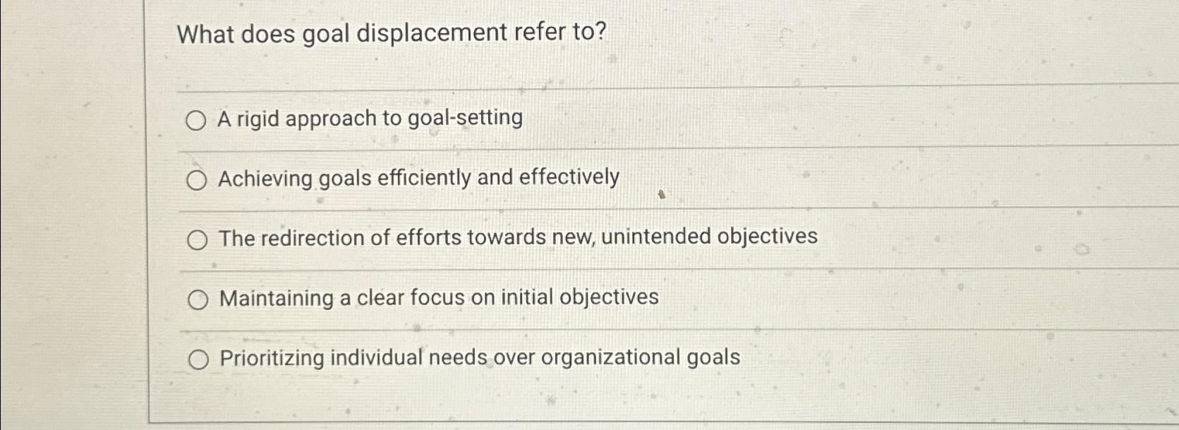 Solved What does goal displacement refer to?A rigid approach | Chegg.com