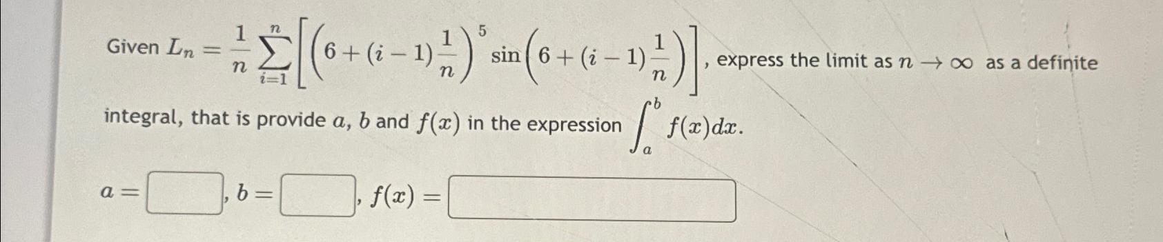 Solved Given Ln=1n∑i=1n[(6+(i-1)1n)5sin(6+(i-1)1n)], | Chegg.com