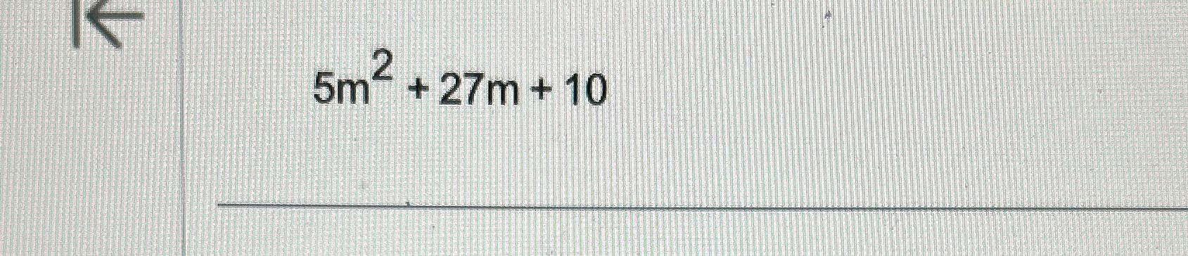 Solved 5m2+27m+10 | Chegg.com