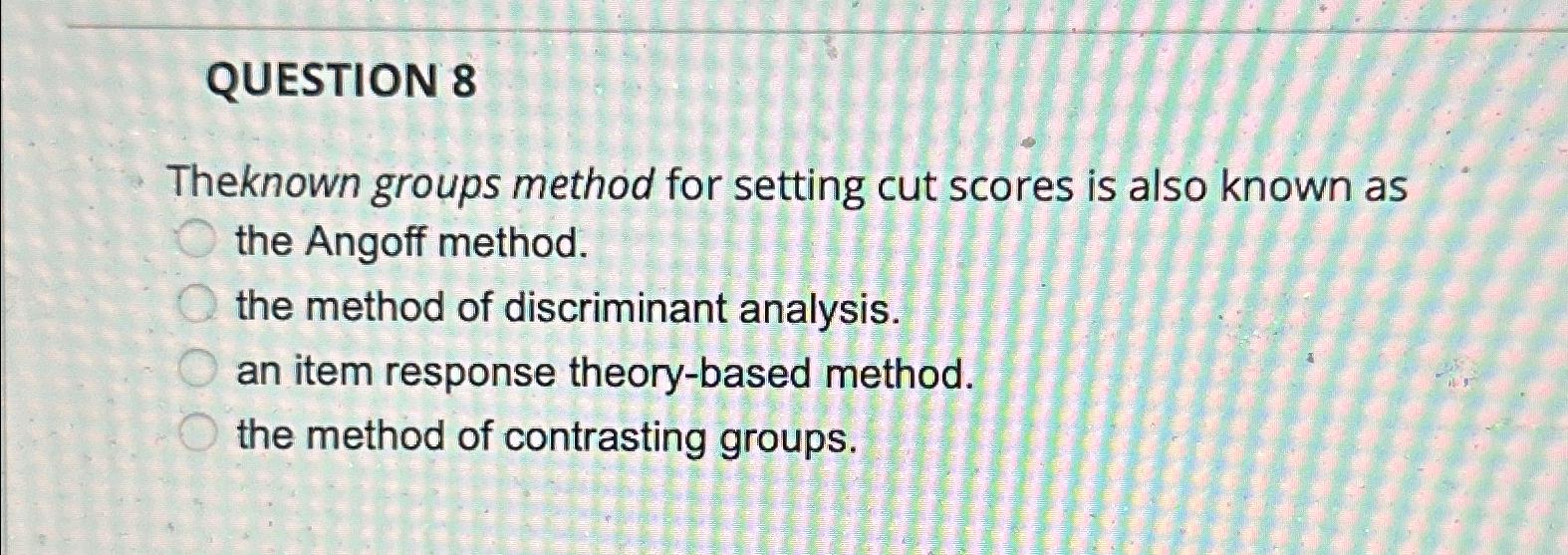 Solved QUESTION 8Theknown groups method for setting cut | Chegg.com