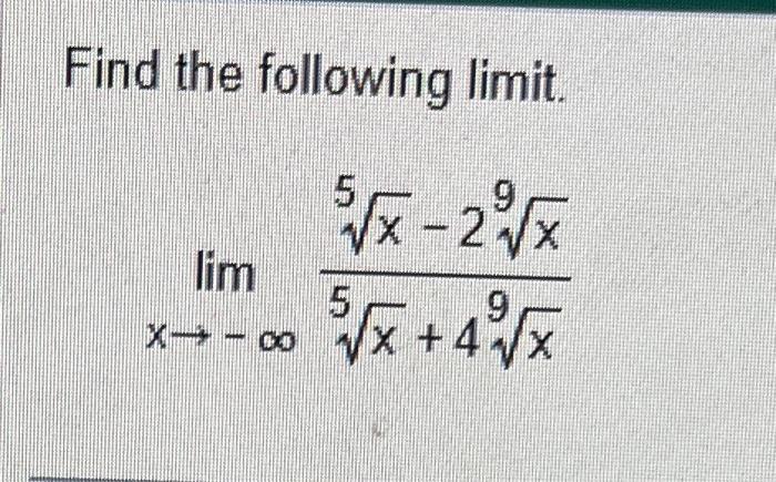 Solved Find the following limit. limx→−∞5x+49x5x−29x | Chegg.com