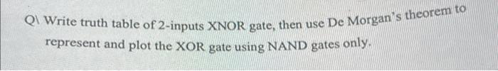 Solved QI Write truth table of 2-inputs XNOR gate, then use | Chegg.com
