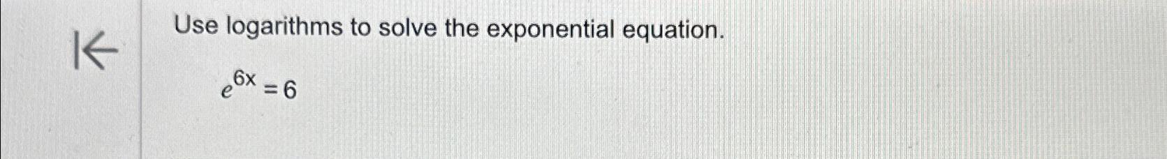 Solved Use logarithms to solve the exponential | Chegg.com