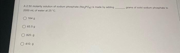 Solved A 2.50 molarity solution of sodium phosphate (Na3PO4) | Chegg.com