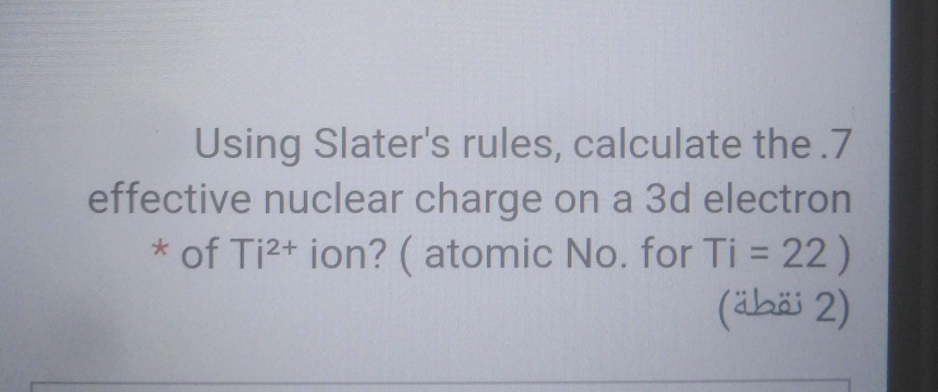 Solved Using Slater's rules, calculate the 7 effective | Chegg.com