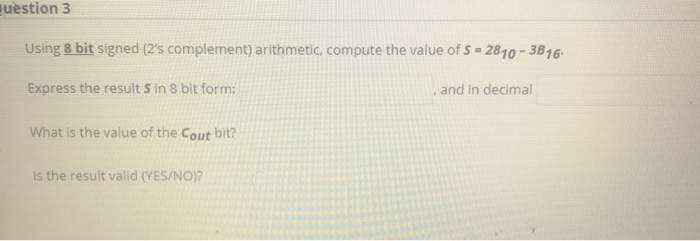 Solved Question 3 Using 8 bit signed (2's complement) | Chegg.com Solved Question 3 Using 8 bit signed (2's complement) | Chegg.com