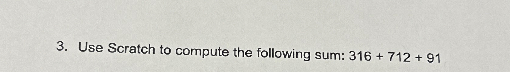 Solved Use Scratch to compute the following sum: 316+712+91 | Chegg.com