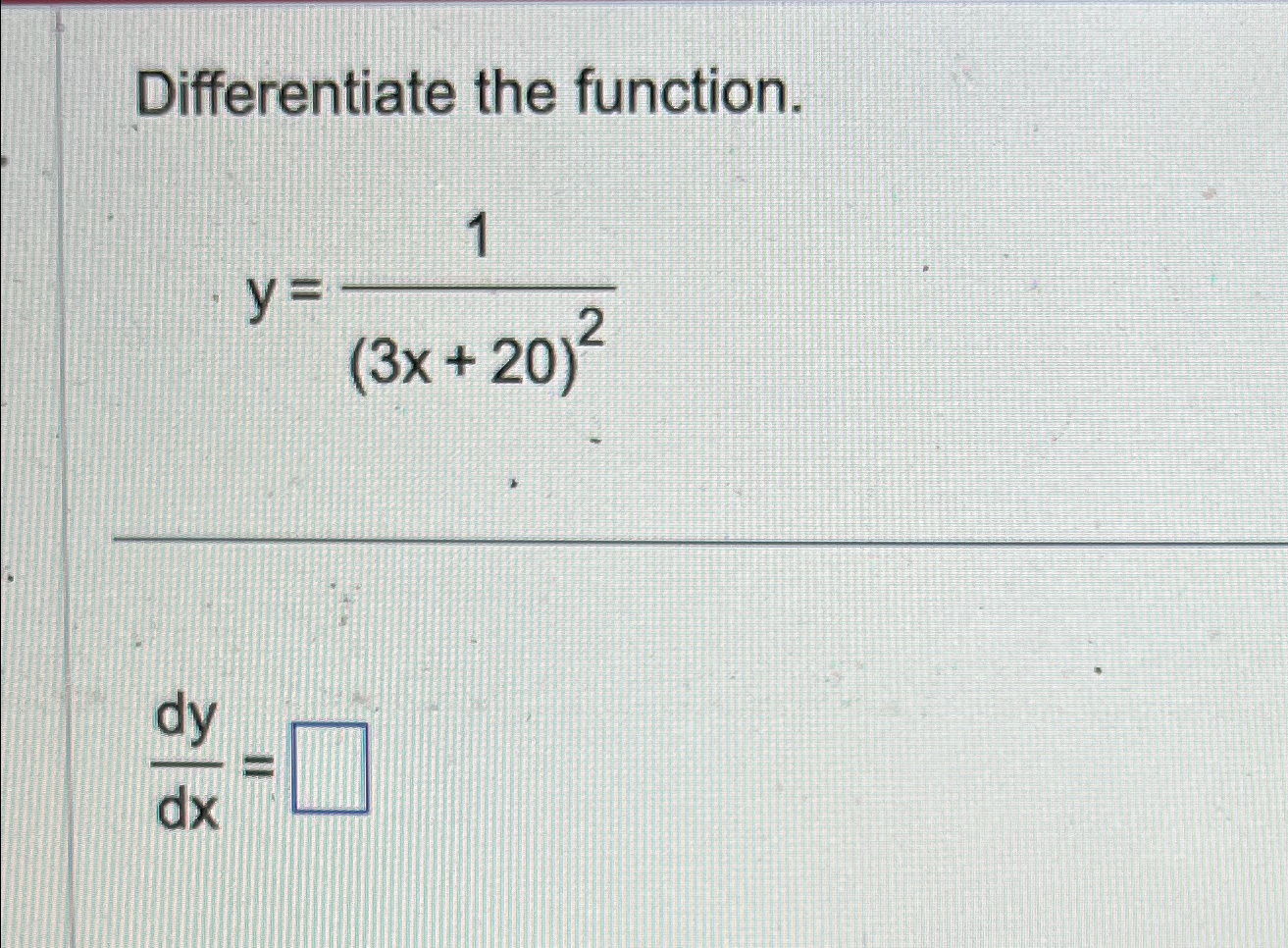 Solved Differentiate the function.y=1(3x+20)2dydx= | Chegg.com